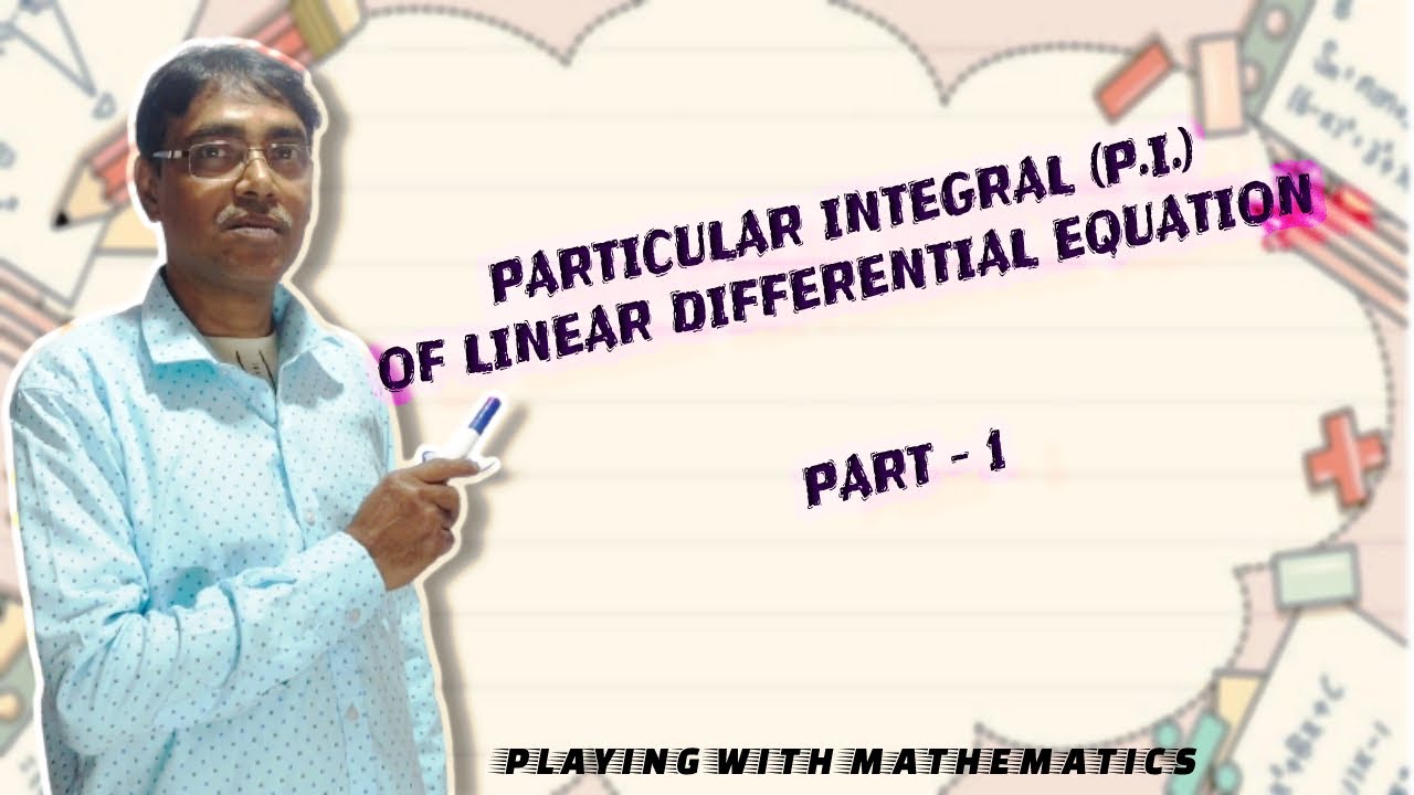 PARTICULAR INTEGRAL (P.I.) OF LINEAR DIFFERENTIAL EQUATION (PART - 1 ...