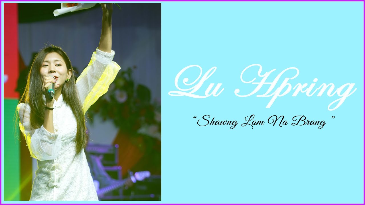 Shawng Lam Na Brang, #Lu_hpring - YouTube