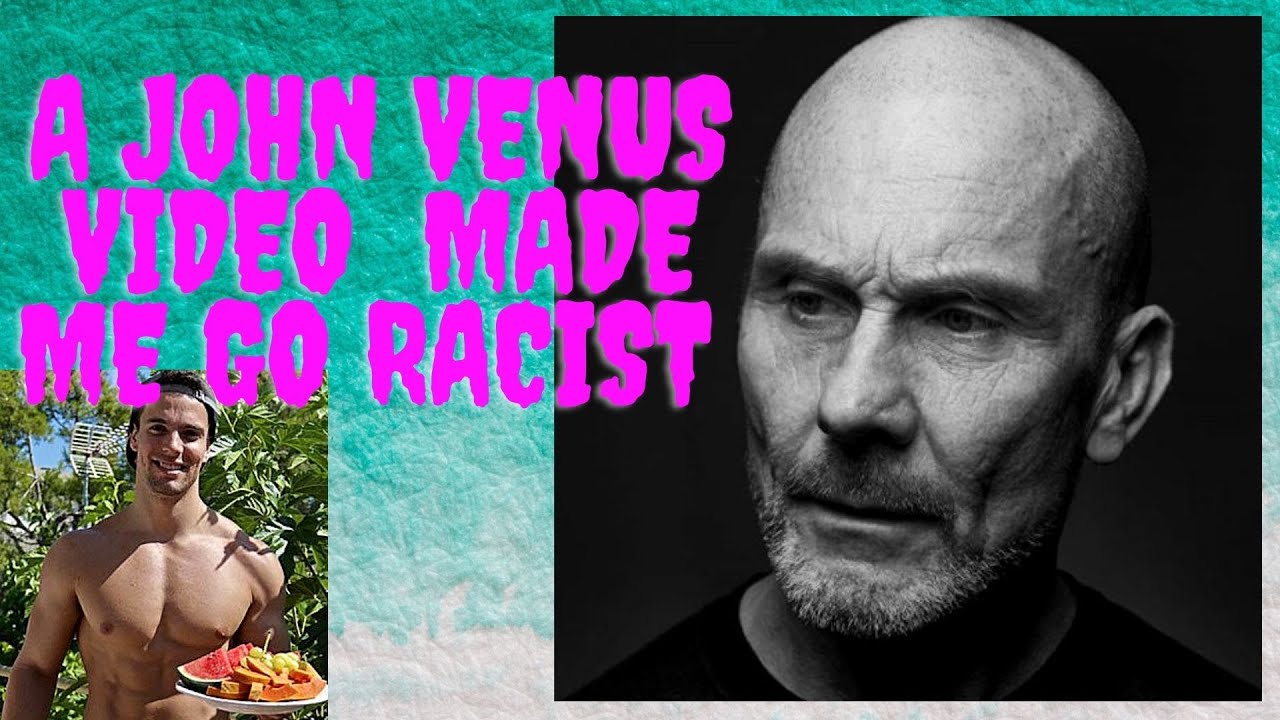 A John Venus video made me go racist - YouTube