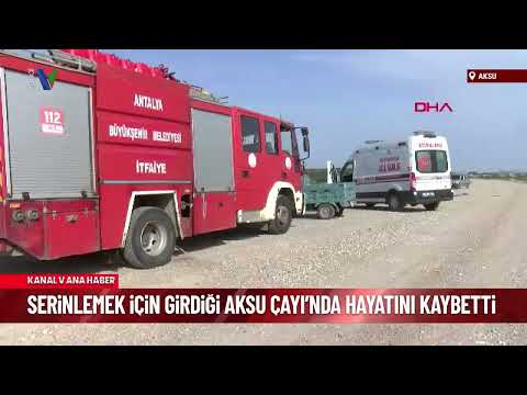 SERİNLEMEK İÇİN GİRDİĞİ AKSU ÇAYINDA HAYATINI KAYBETTİ