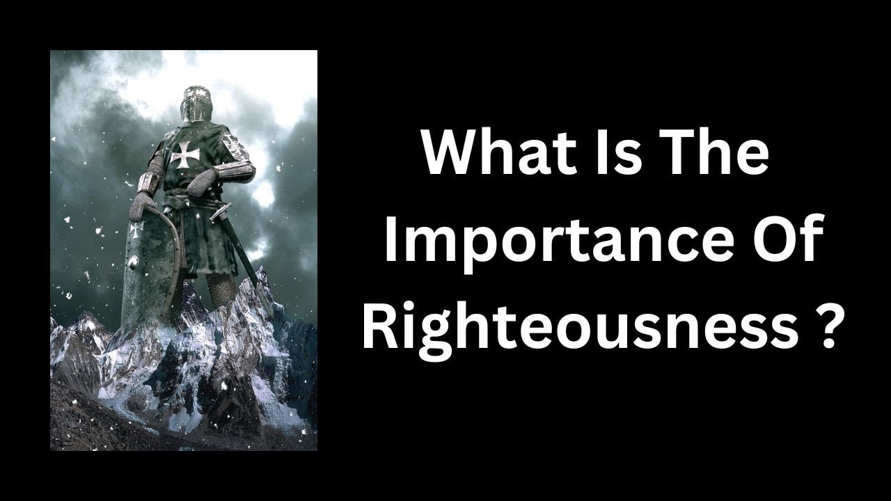 What Is The Importance Of Righteousness - The Spirit Of A Righteous ...