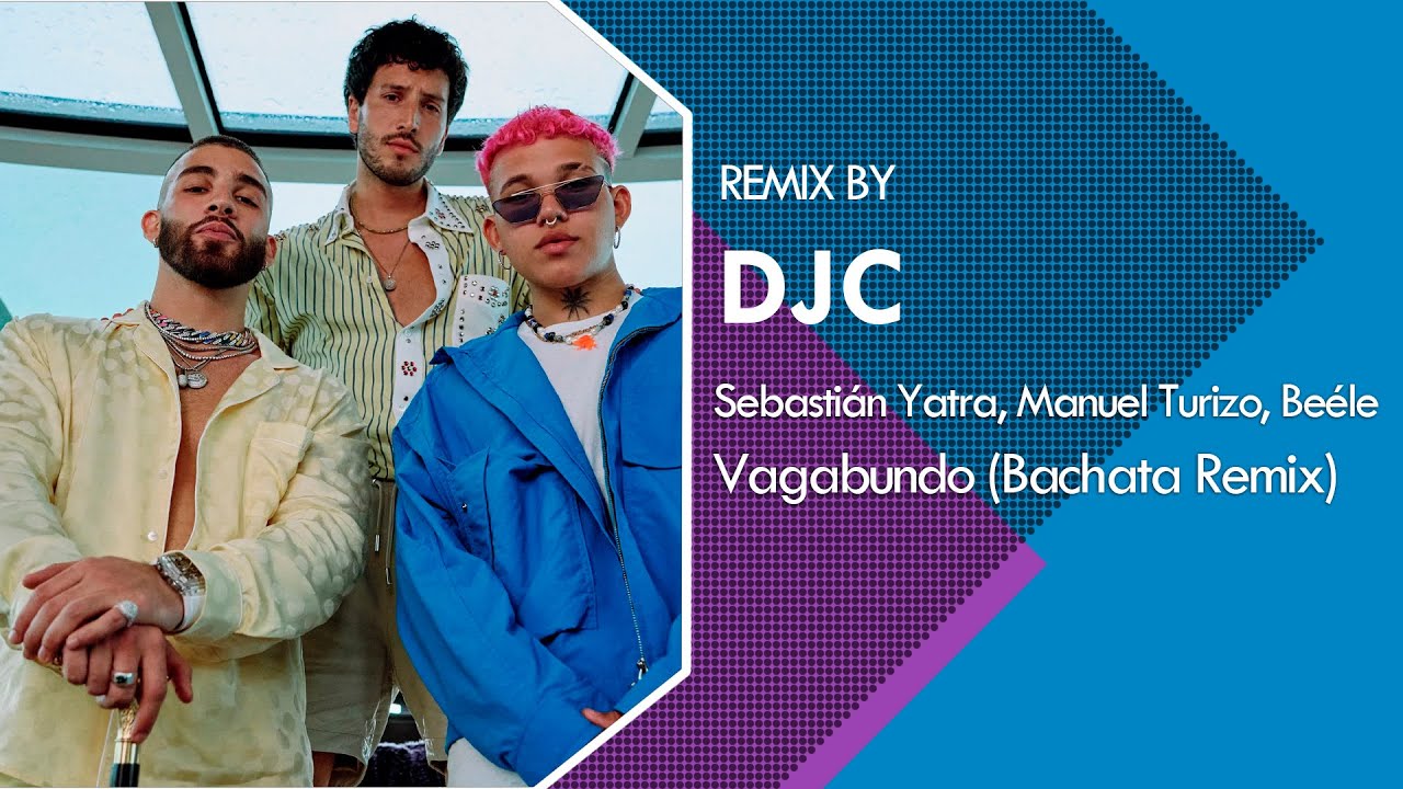 Sebastián Yatra, Manuel Turizo, Beéle - VAGABUNDO (Bachata Remix DJC ...