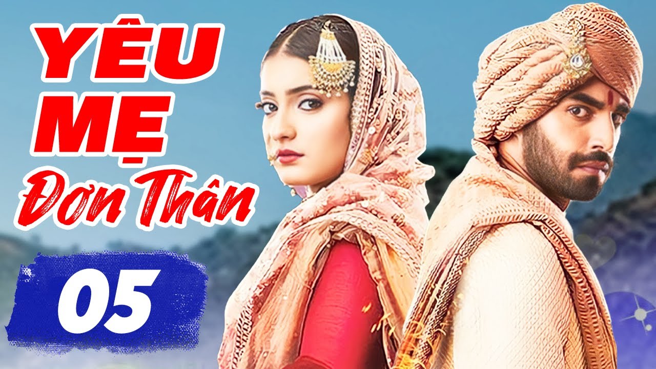 YÊU MẸ ĐƠN THÂN - TẬP 5 | Phim Bộ Tình Cảm Ấn Độ Hay Nhất Lồng Tiếng ...