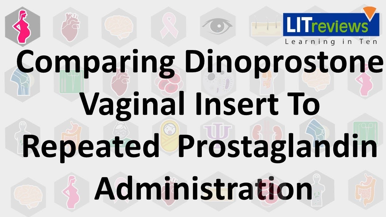 Comparing Dinoprostone Vaginal Insert To Repeated Prostaglandin ...