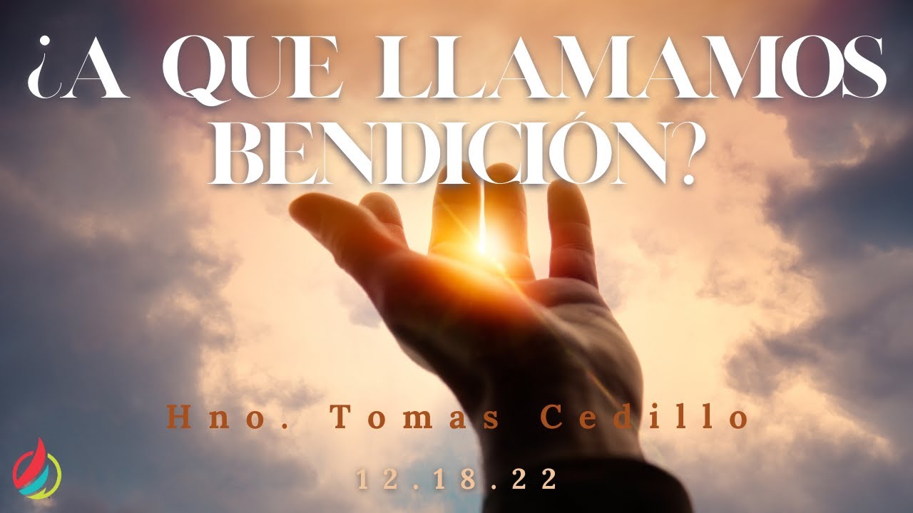 "A que llamamos bendición" — Hno. Tomas Cedillo | Iglesia de Dios ...