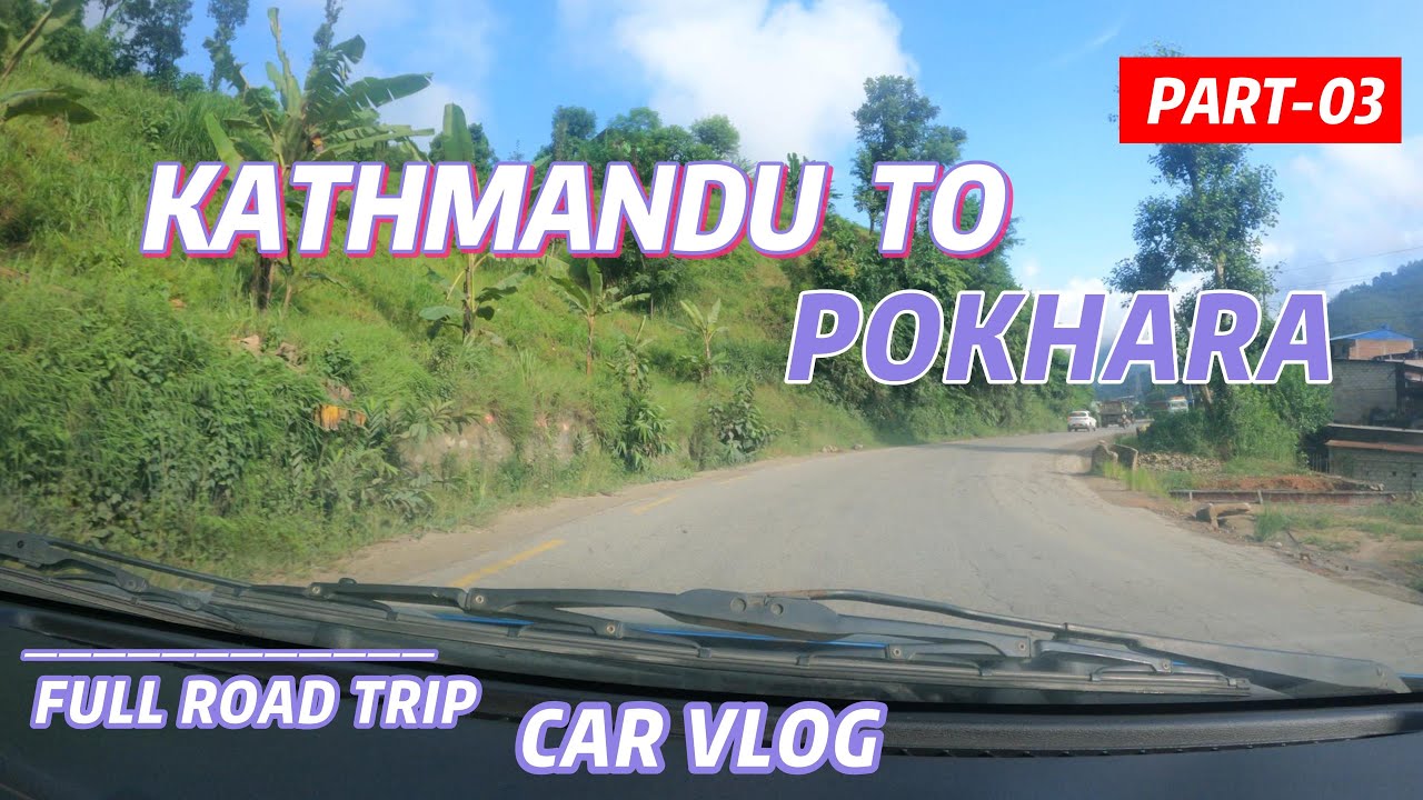 Kathmandu to Pokhara | Full Road Trip | Part-3 - YouTube