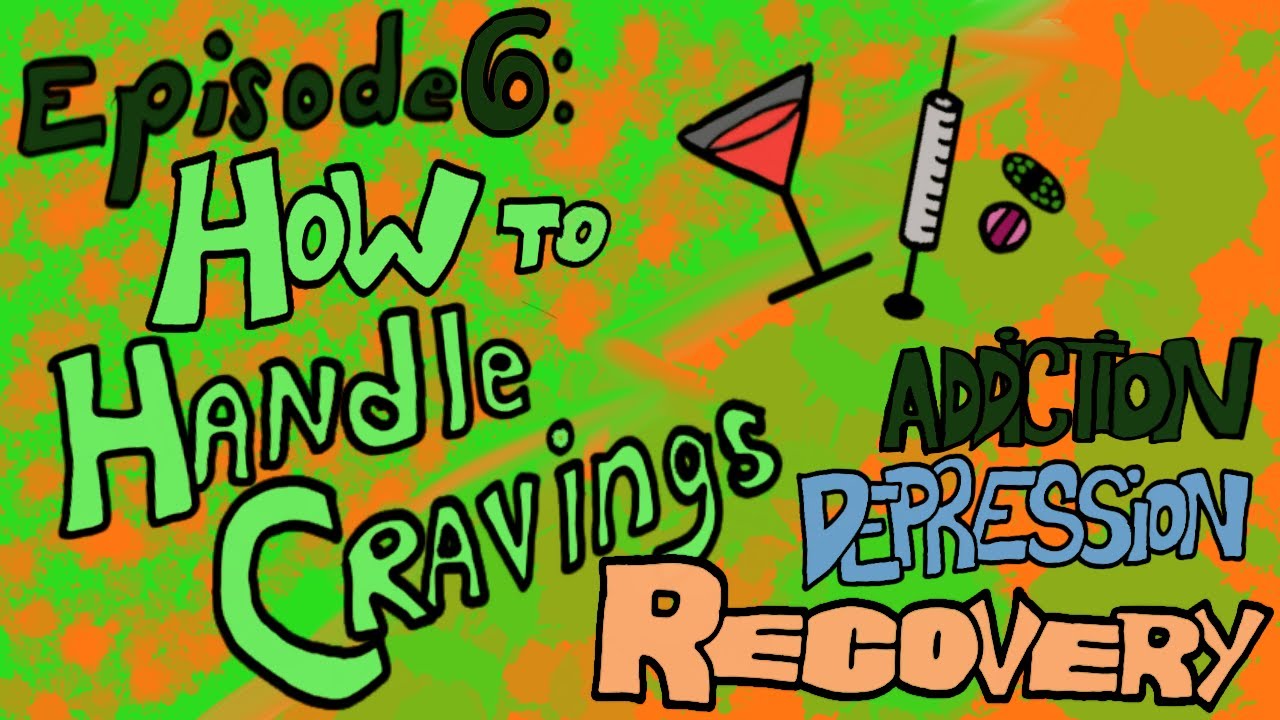 Episode 6: How to Handle Cravings - Addiction Depression Recovery - YouTube