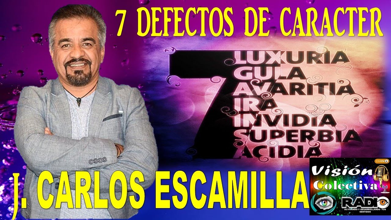 J. CARLOS ESCAMILLA - LOS 7 DEFECTOS DE CARACTER - YouTube