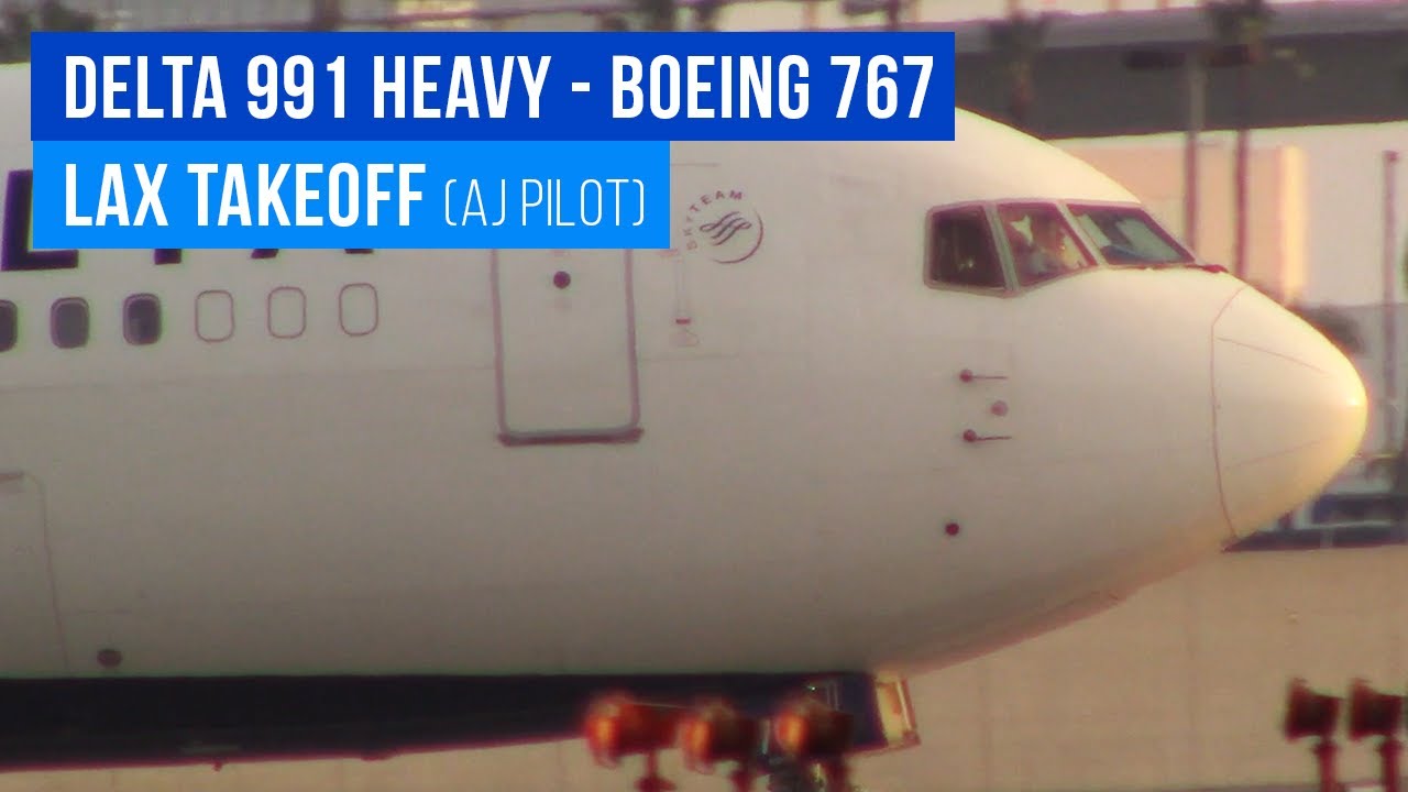 DELTA 991 HEAVY - Boeing 767 Takeoff from LAX (AJ Pilot) - YouTube