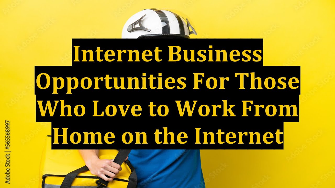 Internet Business Opportunities For Those Who Love to Work From Home on ...
