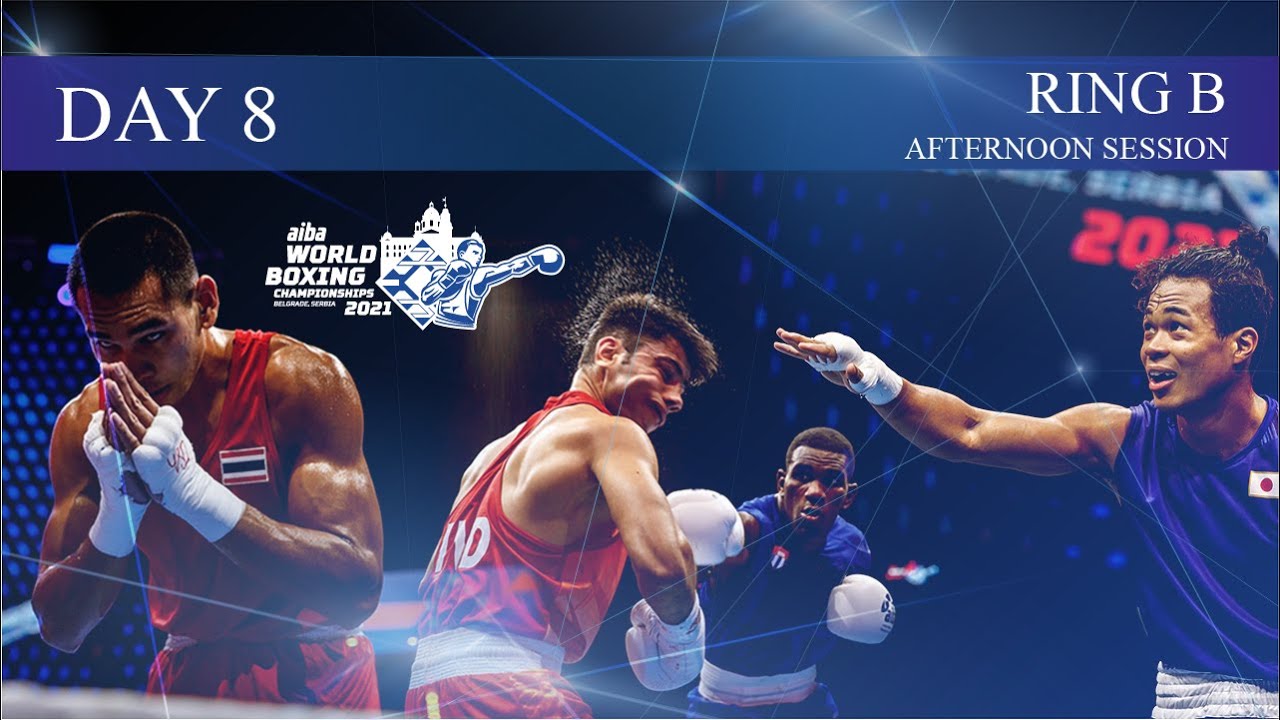Day 8 Ring B Afternoon Session | 2021 AIBA Men's World Boxing ...