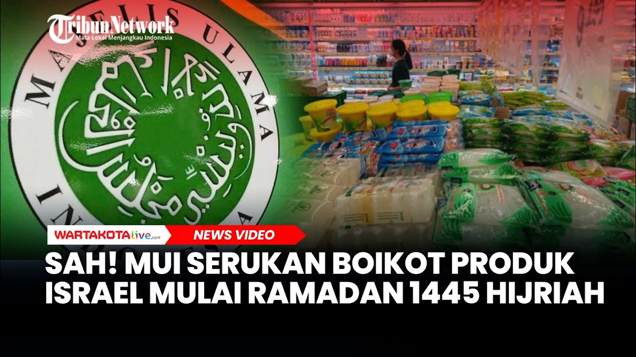 Sah! MUI Serukan Boikot Produk Israel Mulai Ramadan 1445 Hijriah ...