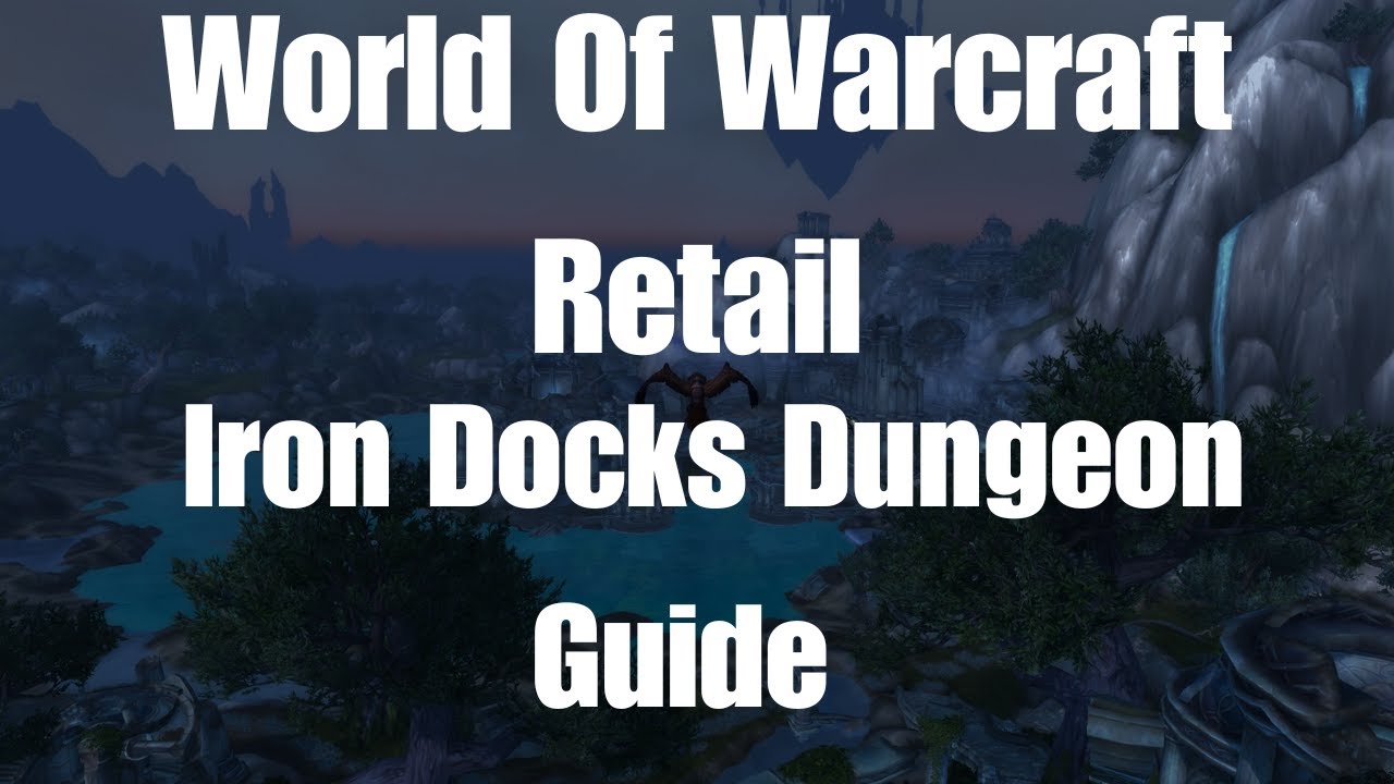 World Of Warcraft Iron Docks Dungeon Guide - YouTube