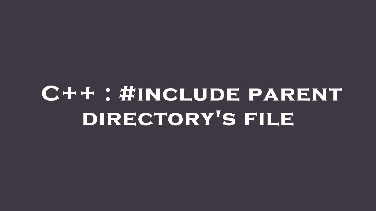 C++ : #include parent directory's file - YouTube