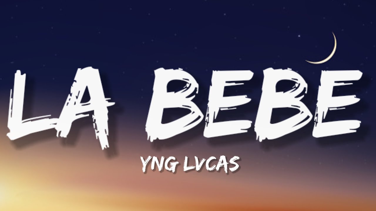 Yng Lvcas - La Bebe (Lyrics/Letra) - YouTube