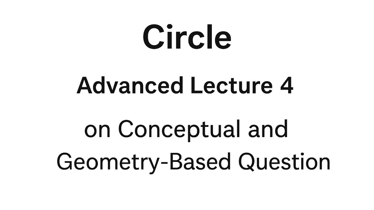 Circle advanced lecture 4 | conceptual and geometry based questions on ...