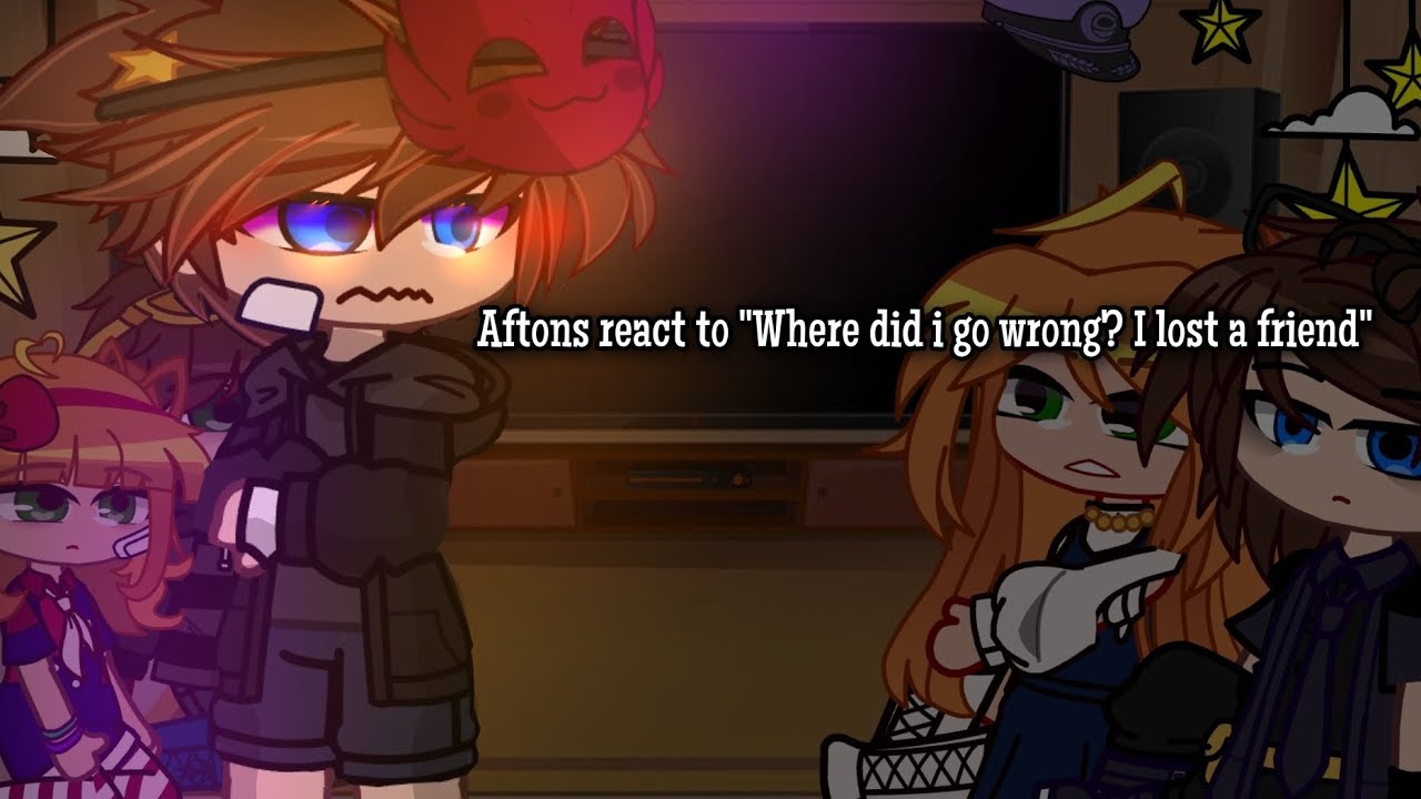 Aftons React To Where Did I Go Wrong I Lost A Friend Video Gc Fnaf