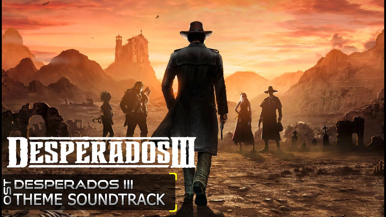 DESPERADOS III | Desperados 3 Theme Soundtrack | Desperados 3 Main ...