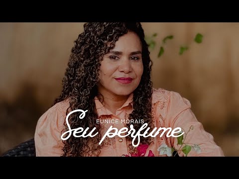 Eunice Morais- Seu Perfume (clipe) - YouTube