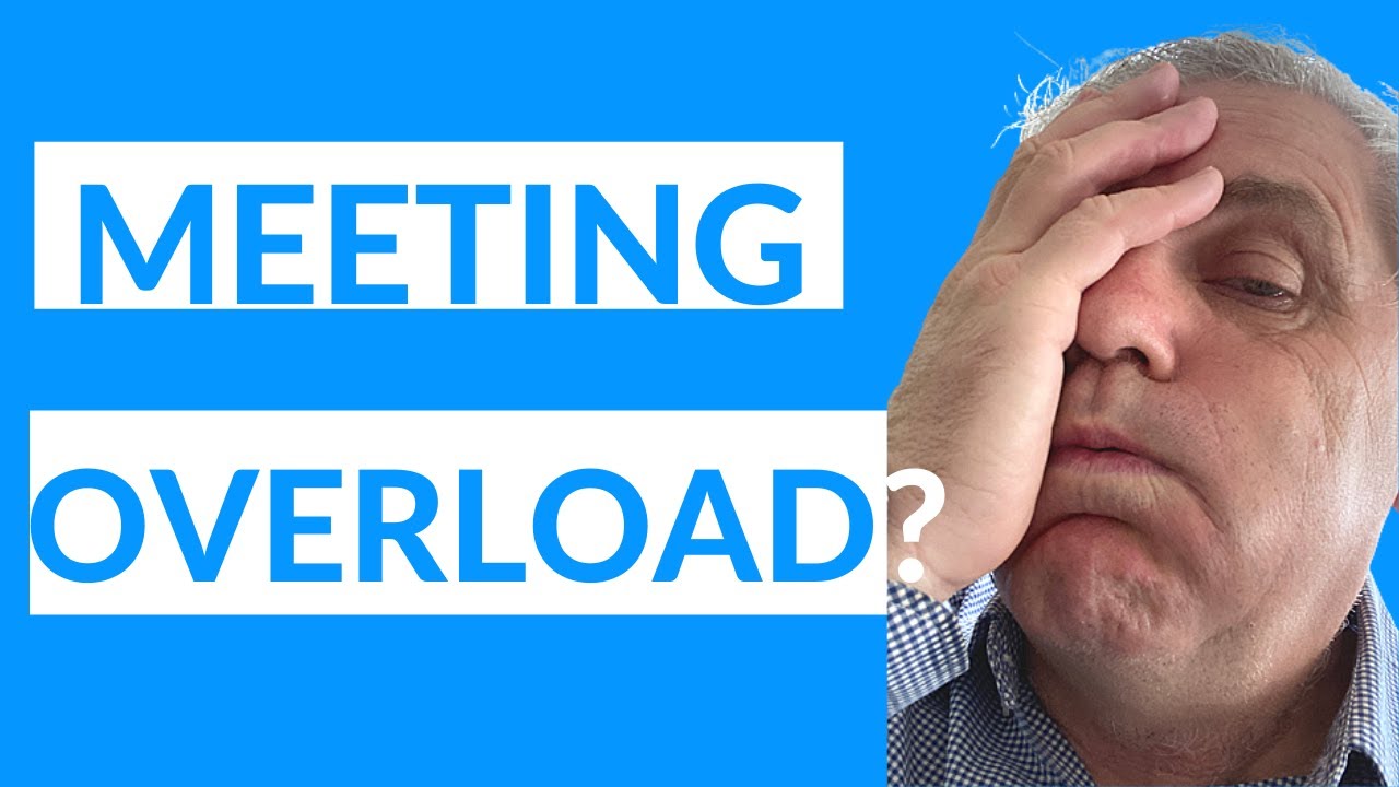 Too Many Video Meetings? 2 Tips to Help You Manage Meeting Overload ...