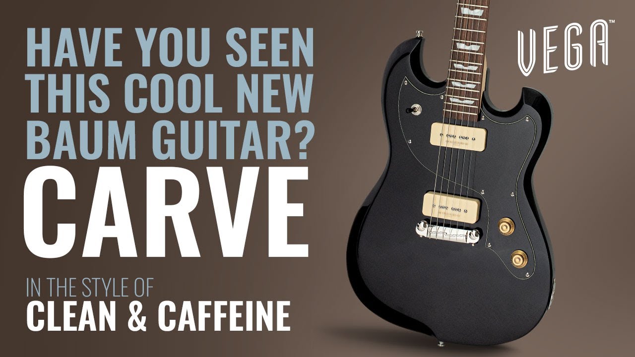 The Carve | Clean & Caffeine | VEGA 2022 Launch | Baum Guitars - YouTube