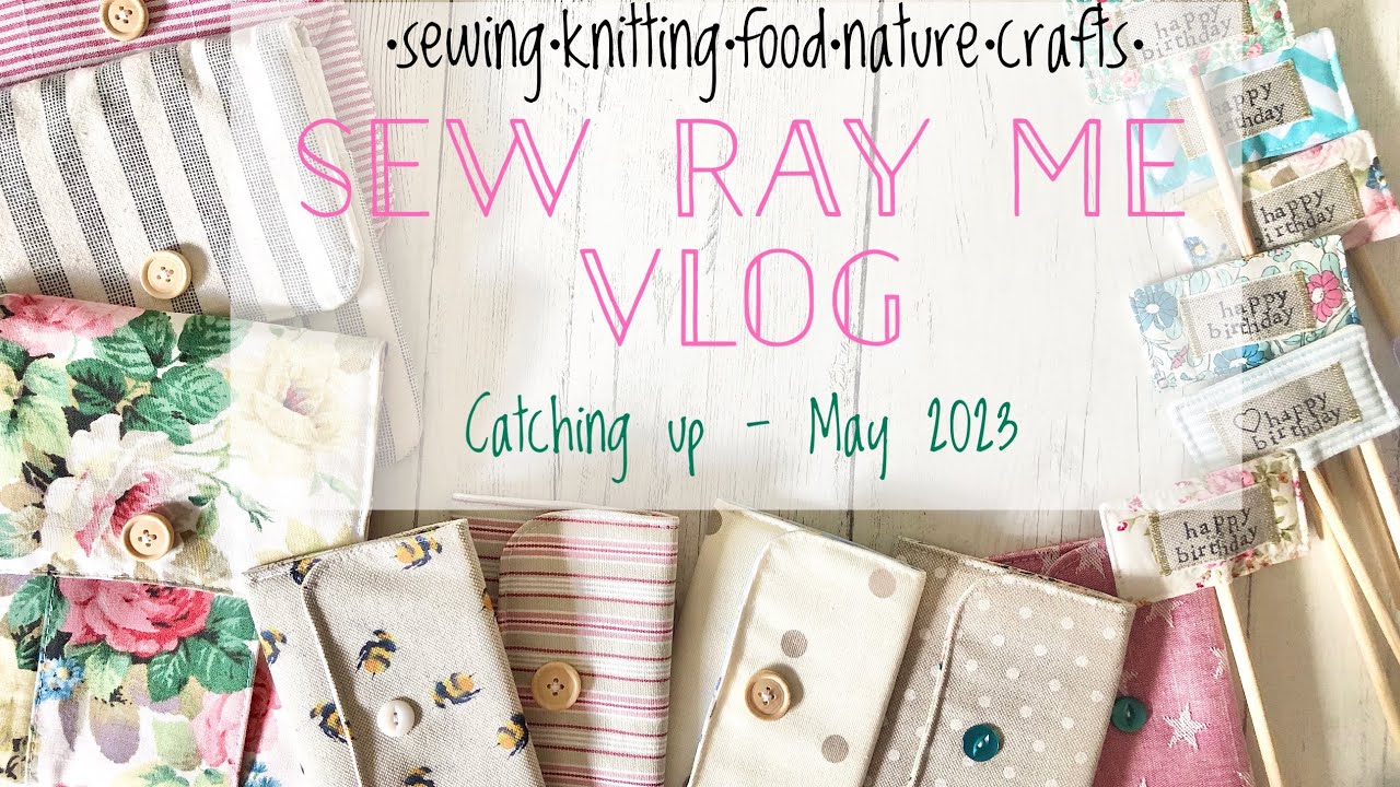 Sew Ray Me Vlog - Catching up, May 2023 - YouTube