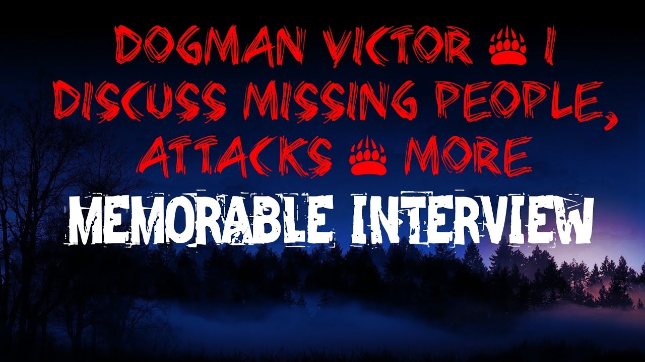 DOGMAN VICTOR & I DISCUSS MISSING PEOPLE, ATTACKS & MORE. MEMORABLE ...