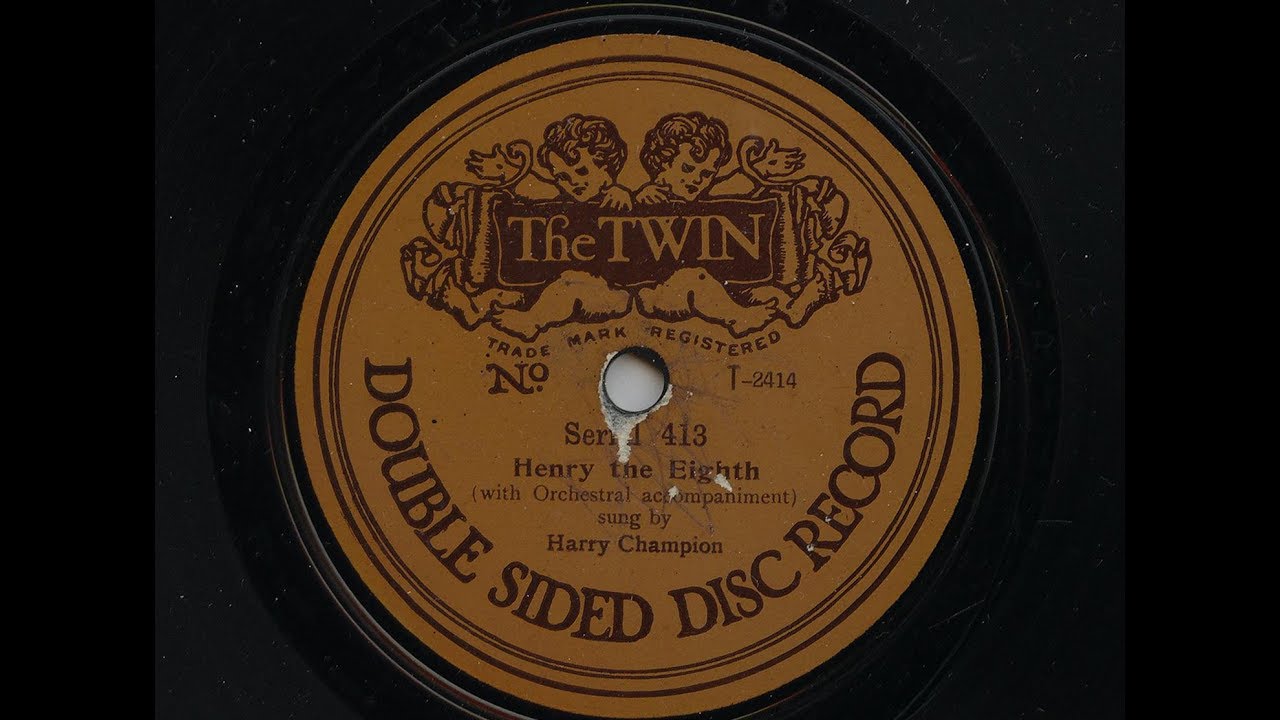 Harry Champion 'Henry The Eighth' 1911 Acoustic 78 rpm - YouTube