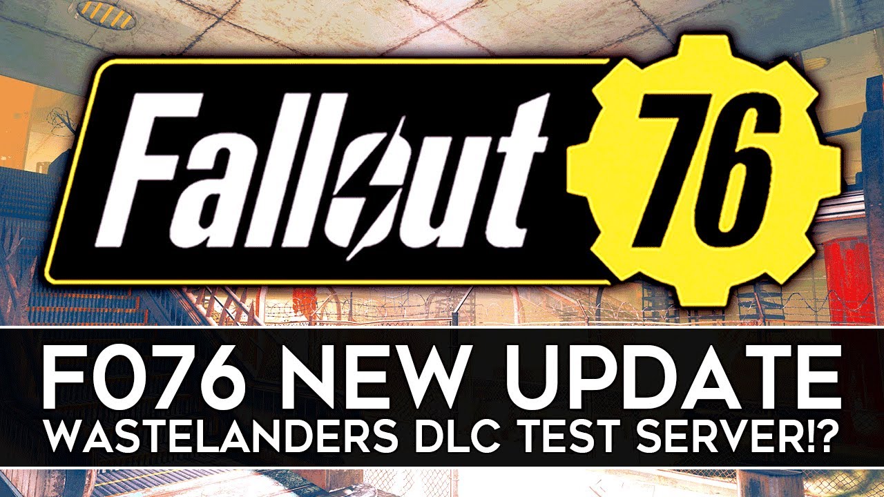 FALLOUT 76 - NEW UPDATE & WASTELANDERS DLC Test Server! - YouTube
