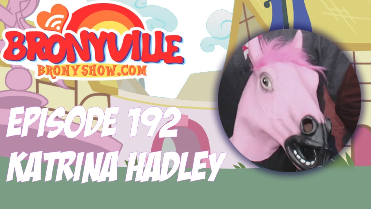 Bronyville #192 with Katrina Hadley - YouTube