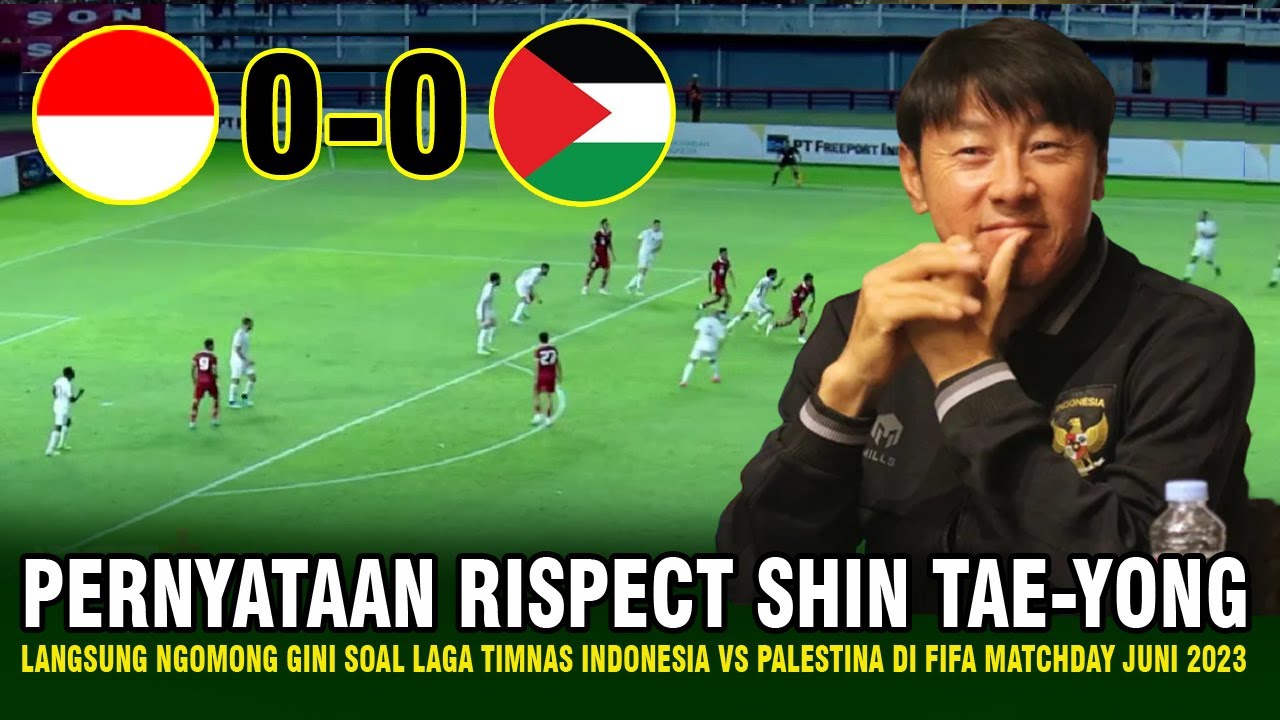 🔴 0-0 SKOR RESPECT !!! & Pernyataan BERKELAS Shin Tae-Yong Soal Laga TImnas Indonesia vs ...