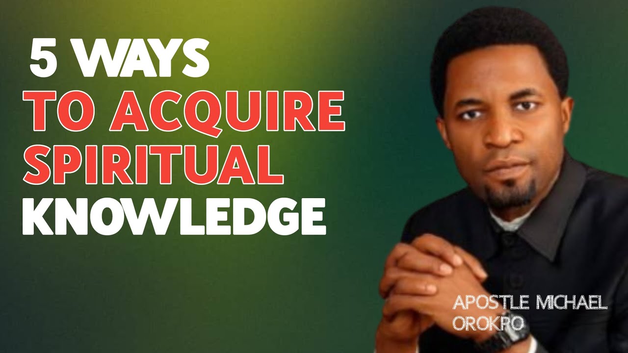 “5 Ways to Acquire Spiritual Knowledge – Powerful Teaching by Apostle ...