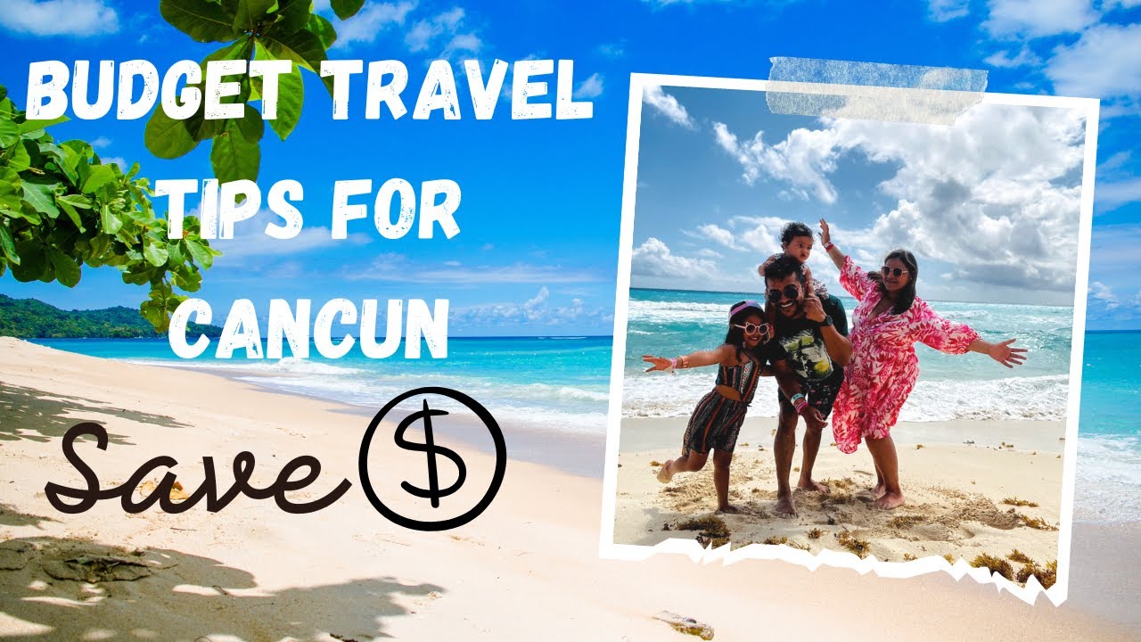 2023 How to Save Money on your Cancun Trip| Budget Travel Tips - YouTube