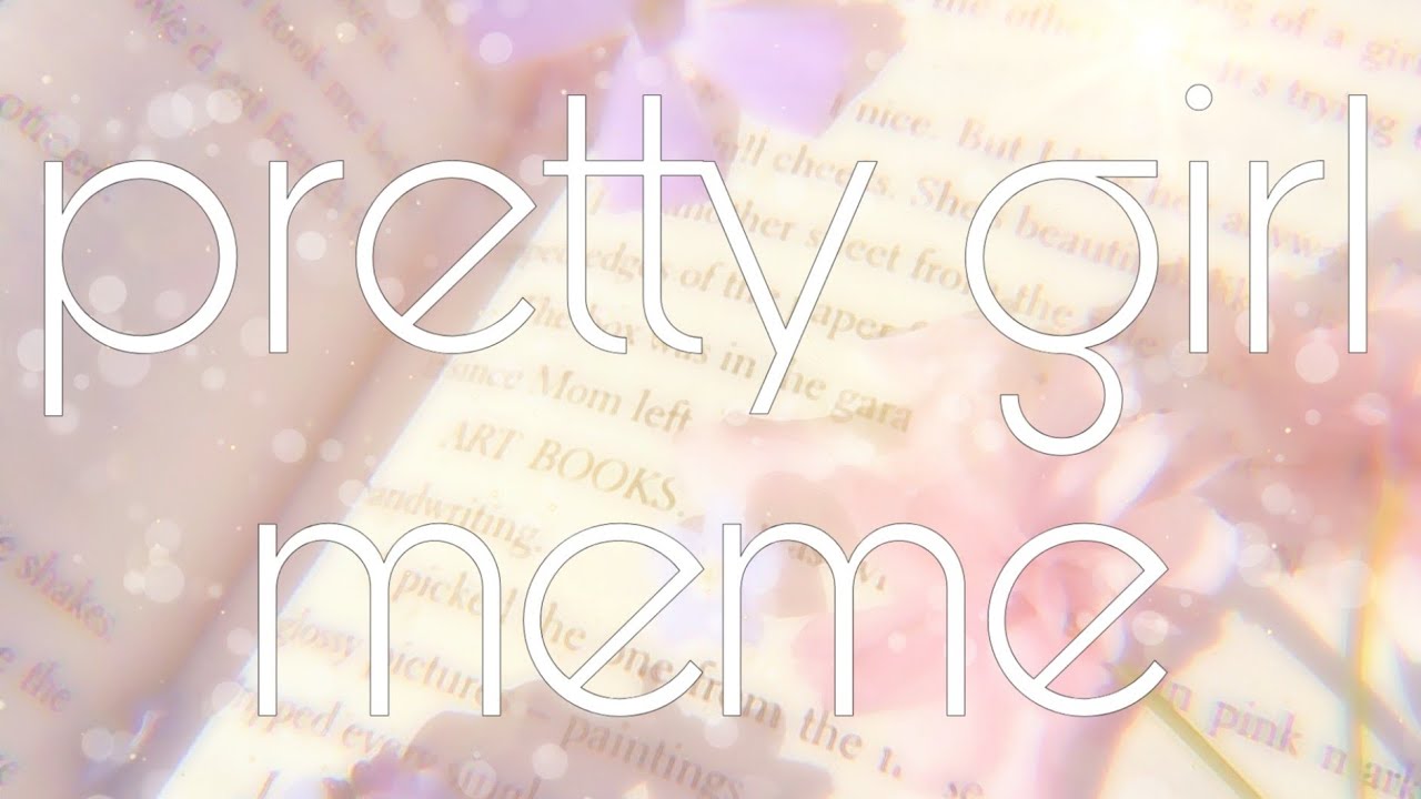 ° pretty girl meme ° ft- me irl (and family/friends) ° - YouTube
