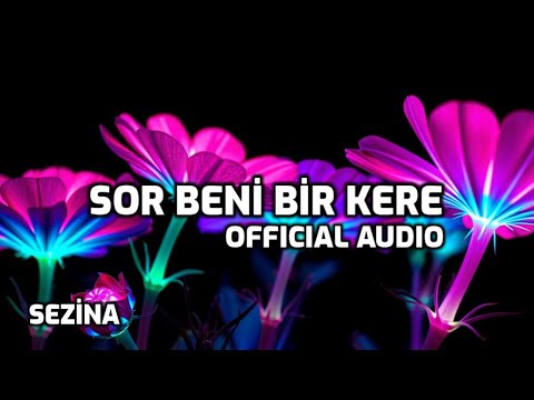 sezina - sor beni bir kere (Official Audio)