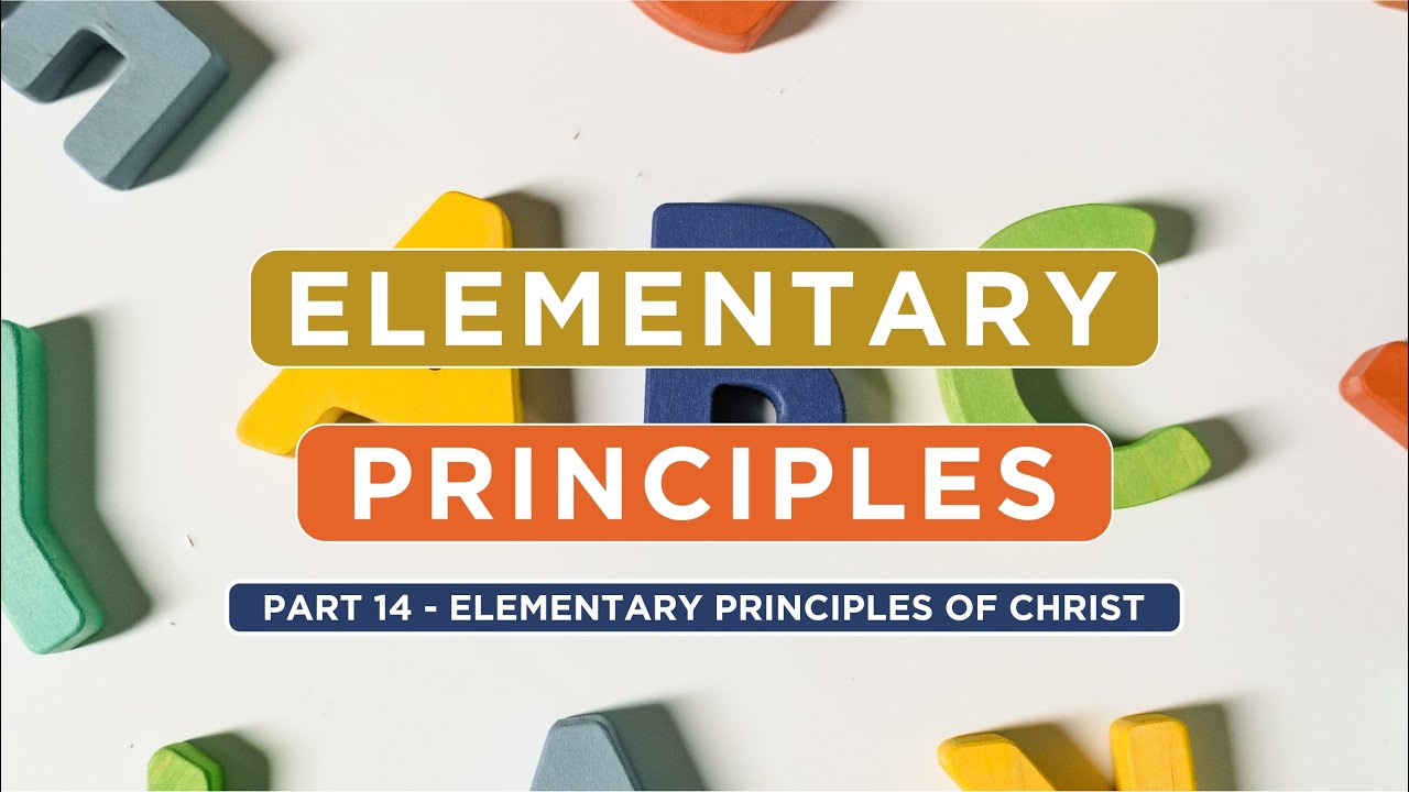 Elementary Principles of Christ | Part 14 | Elementary Principles of ...