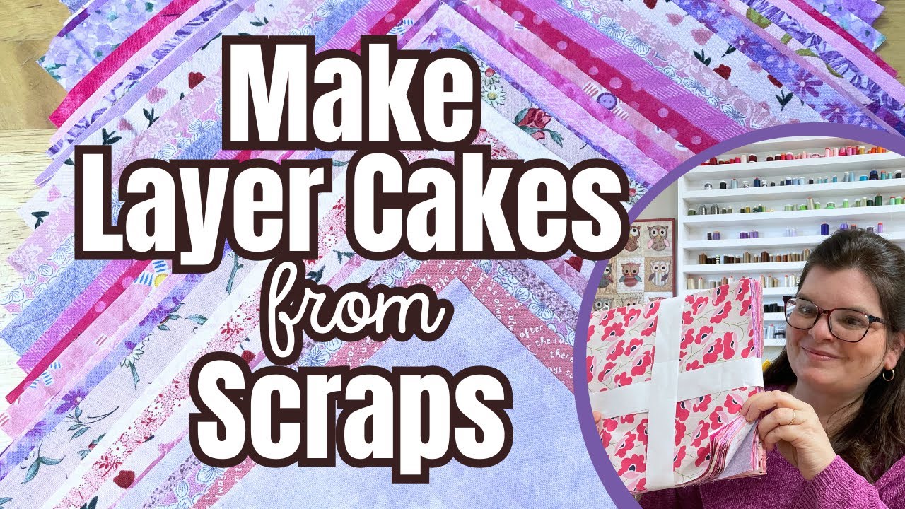 Let's Make Layer Cakes From Scrap Fabric || Scrap & Stash Buster! - YouTube