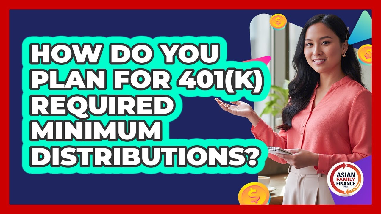 How Do You Plan For 401(k) Required Minimum Distributions? - Asian ...
