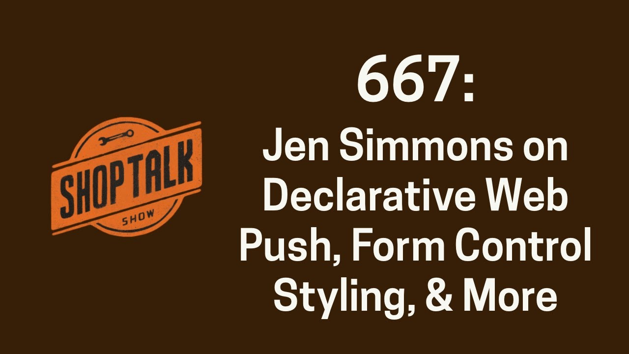 667 - Jen Simmons on Declarative Web Push, Form Control Styling, & More - YouTube