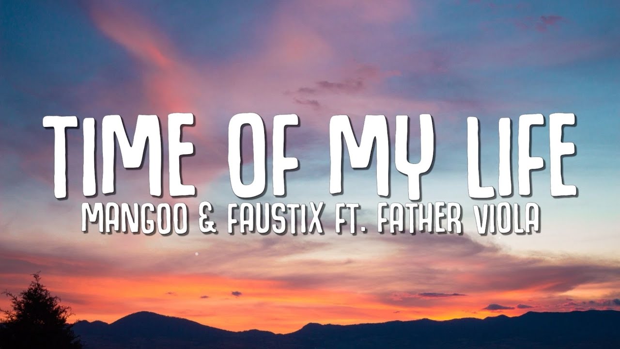 Mangoo & Faustix - Time Of My Life (Lyrics) ft. Father Viola - YouTube ...