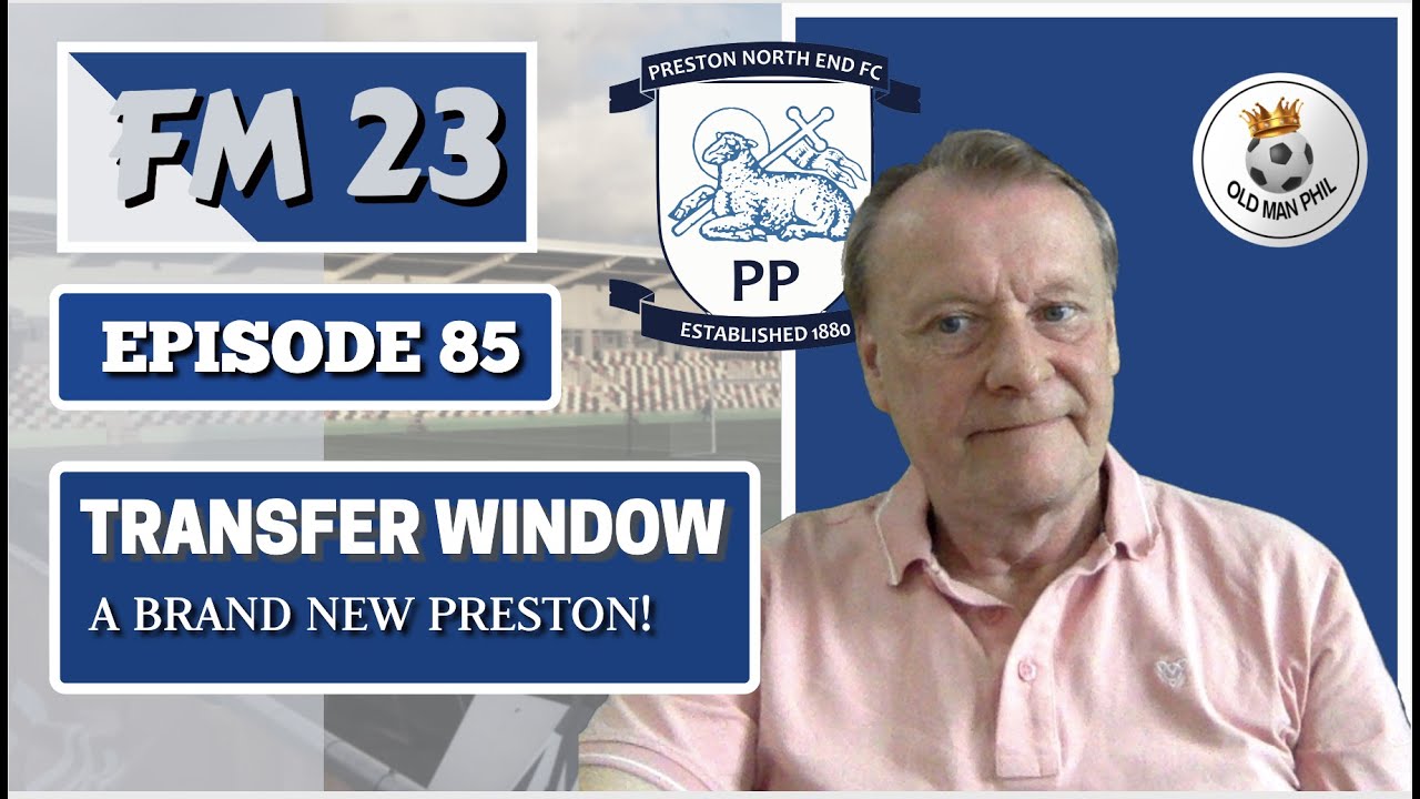 FM - Old Man Phil - FM23 Career Mode - [Ep 85] - Bumper Transfer Window ...