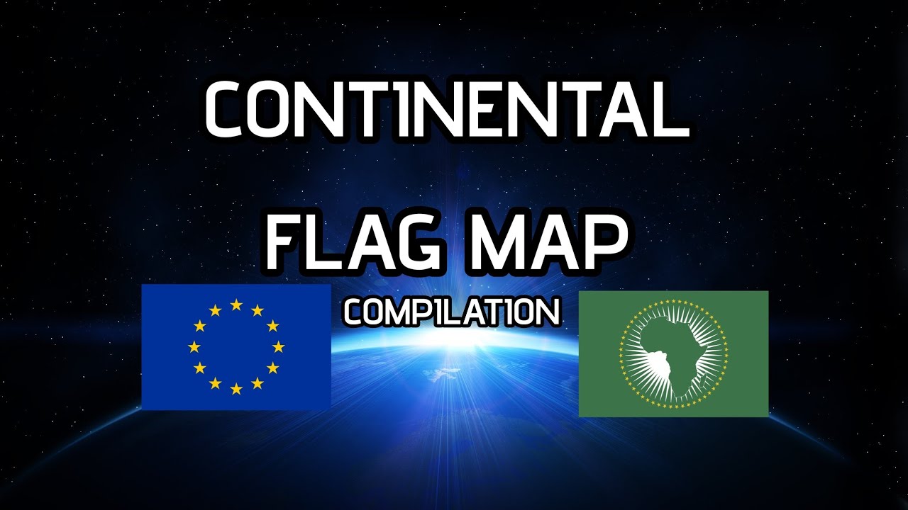 Continental Flag Map Compilation - YouTube
