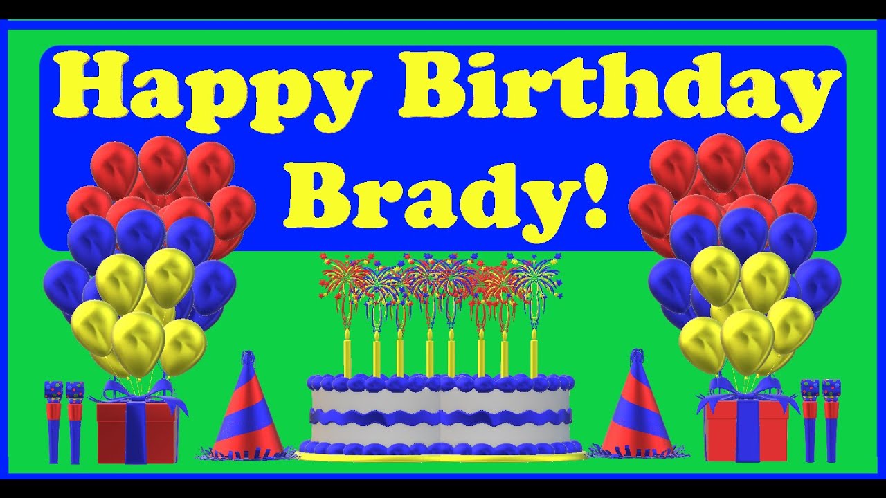 Happy Birthday 3D - Happy Birthday Brady - Happy Birthday To You ...