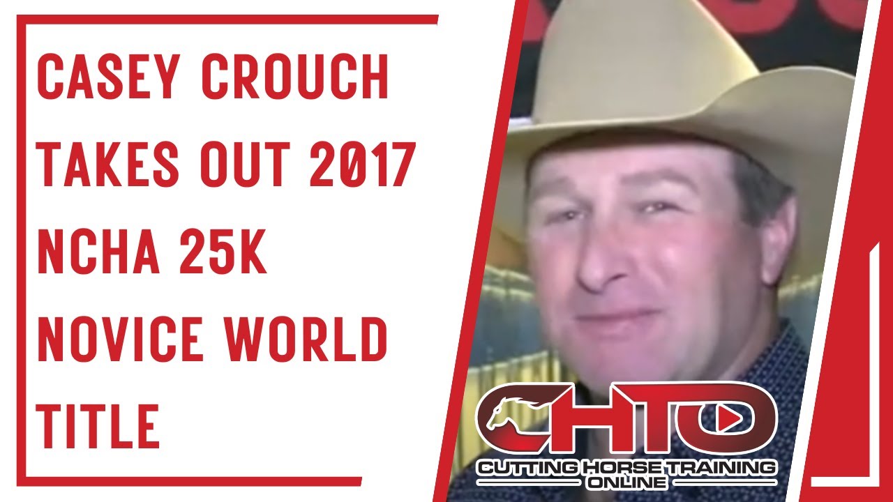 Casey Crouch Takes Out 2017 NCHA 25K Novice World Title - YouTube