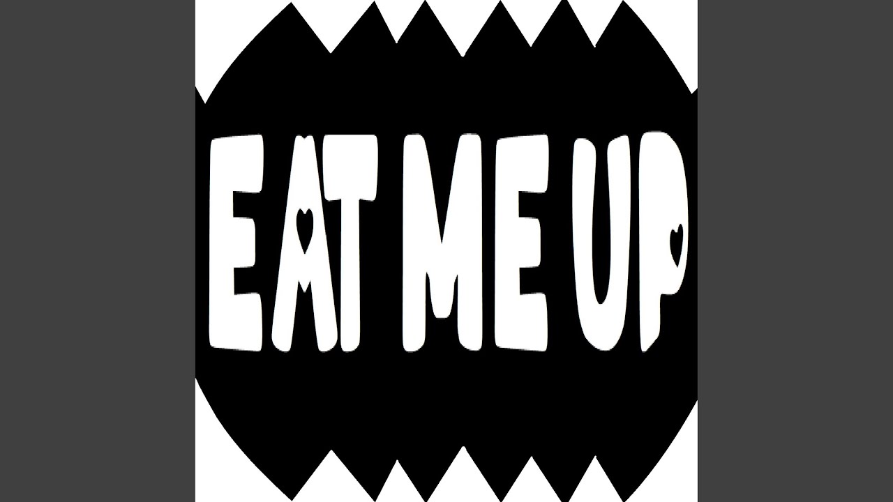 Eat Me Up Youtube