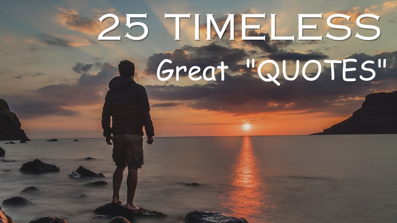 25 TIMELESS GREAT QUOTES - YouTube