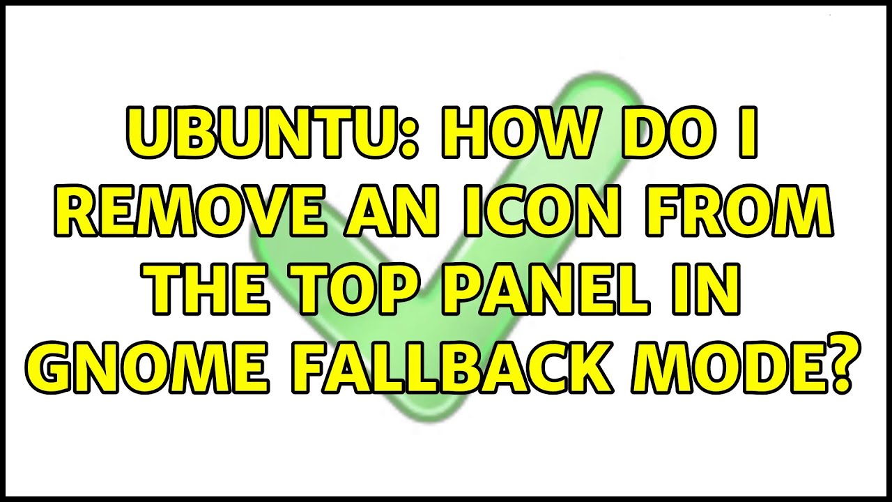 Ubuntu How Do I Remove An Icon From The Top Panel In GNOME Fallback Mode 2 Solutions YouTube Ubuntu How Do I Remove An Icon From The Top Panel In GNOME Fallback Mode 2 Solutions YouTube