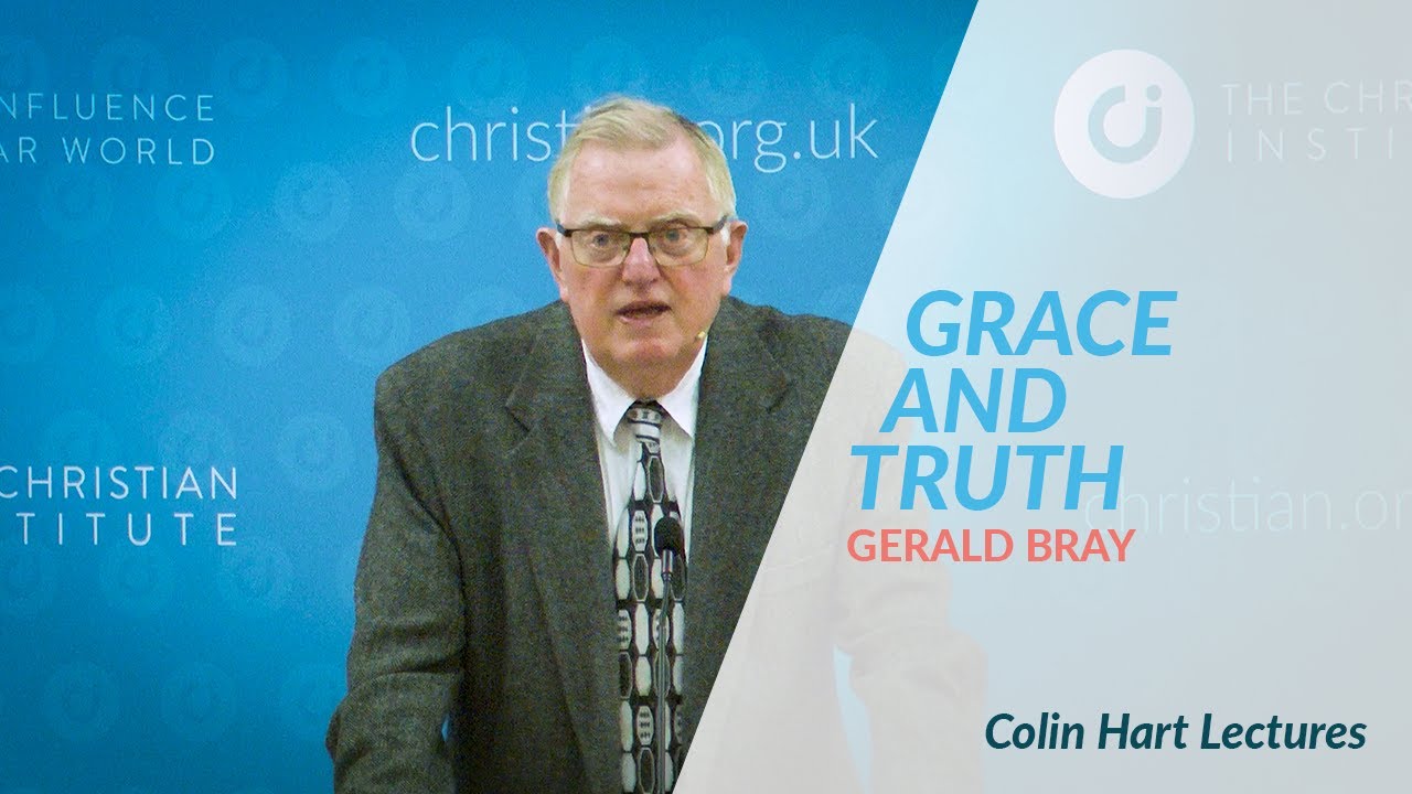 Grace and truth - Gerald Bray - YouTube