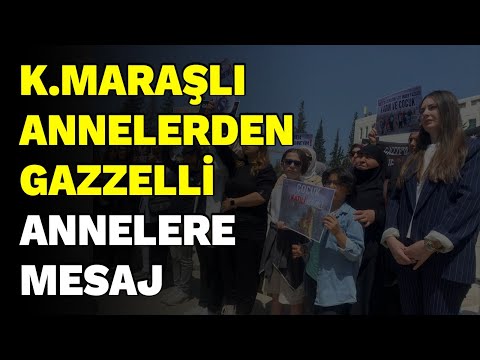 Kahramanmaraşlı annelerden Gazzeli annelere mesaj