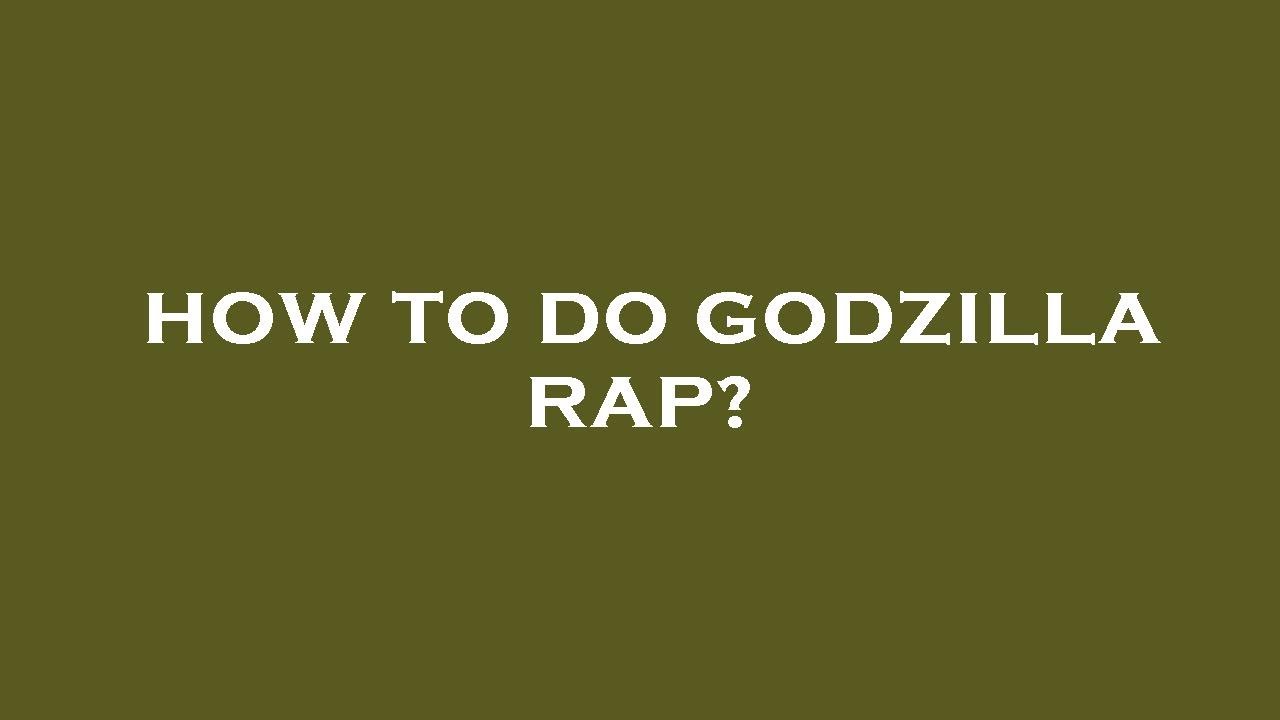 How to do godzilla rap? - YouTube